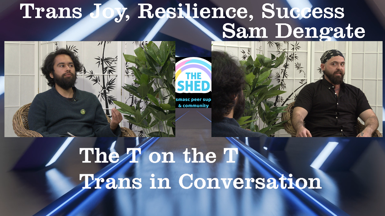 The T on the T, Trans in Conversation: Sam Dengate, Trans Joy ...
