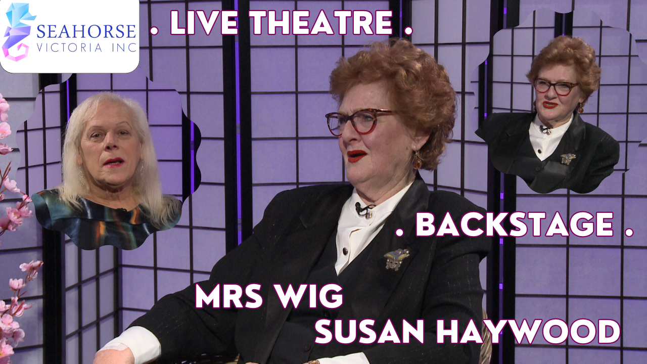 Seahorse Victoria - Susan Haywood - Mrs Wig - Backstage - Live Theatre ...